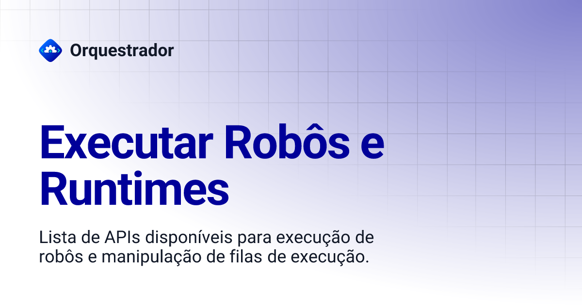 Executar Robôs e Runtimes | Orquestrador