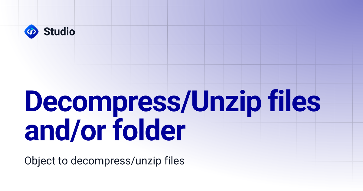 Decompress/Unzip files and/or folder | Studio