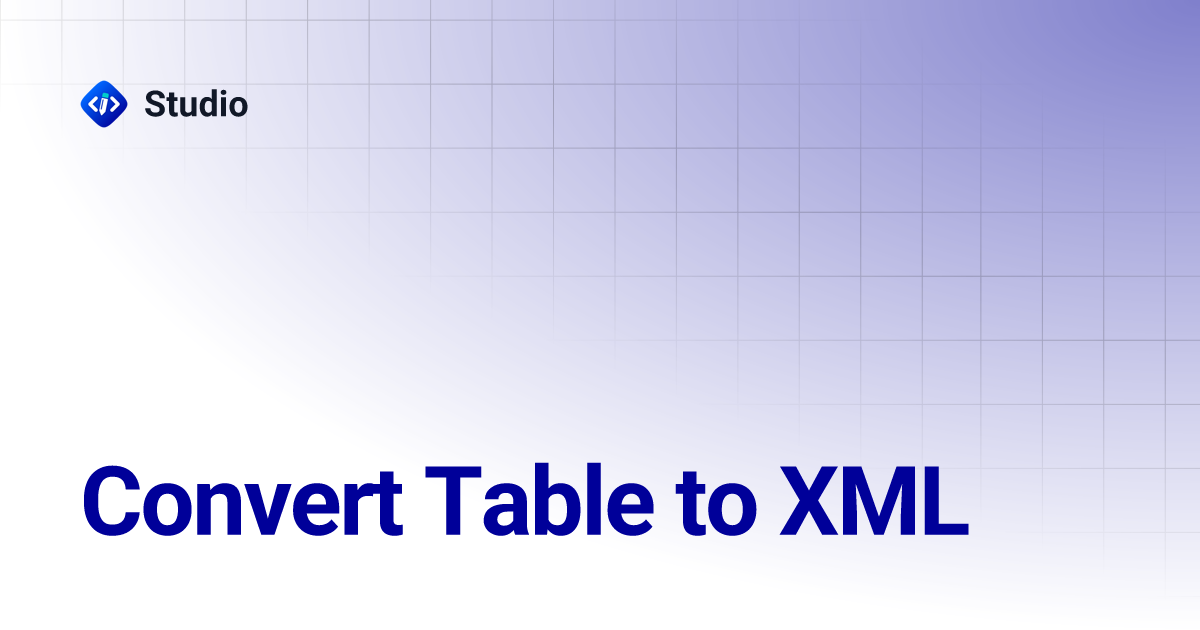 Convert Table to XML | Studio